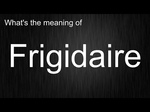 What's the meaning of "Frigidaire", How to pronounce Frigidaire?