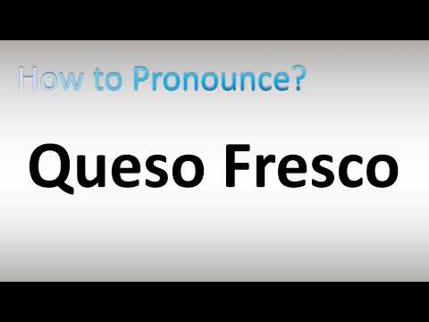 How to Pronounce Queso Fresco