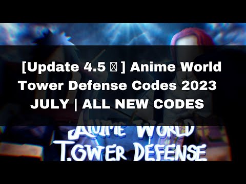 [Update 4.5 🐚] Anime World Tower Defense Codes JULY 2023 | ALL WORKING AWTD CODES 2023 JULY WIKI