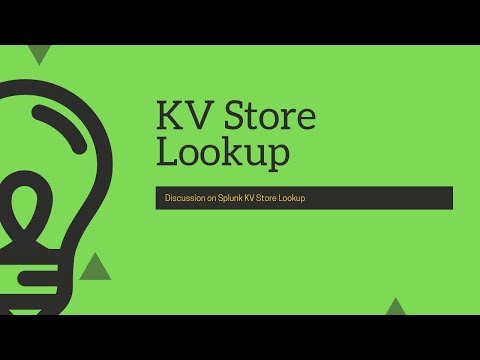 Splunk Lookups : Lookups fundamentals & detail discussion on KV Store Lookups