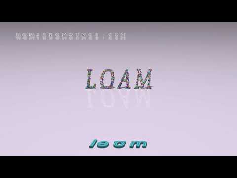 loam - pronunciation + Examples in sentences and phrases