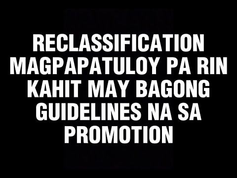 RECLASSIFICATION MAGPAPATULOY PA RIN KAHIT MAY BAGONG GUIDELINES NA SA PROMOTION OF TEACHERS