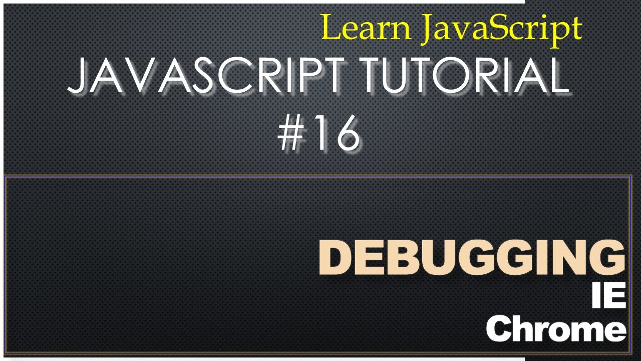 16  JavaScript Tutorial - Debugging JavaScript in IE and Chrome Browsers