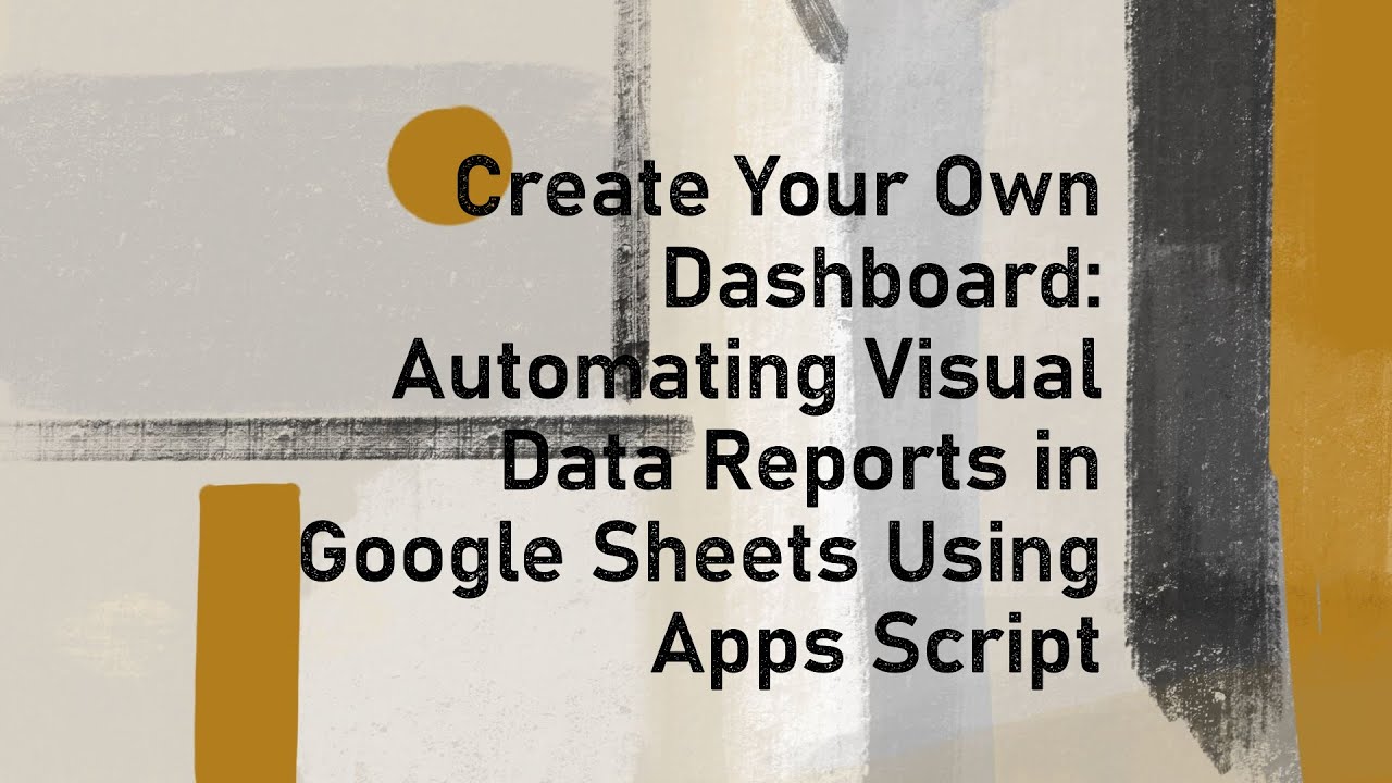 Create Your Own Dashboard: Automating Visual Data Reports in Google Sheets Using Apps Script