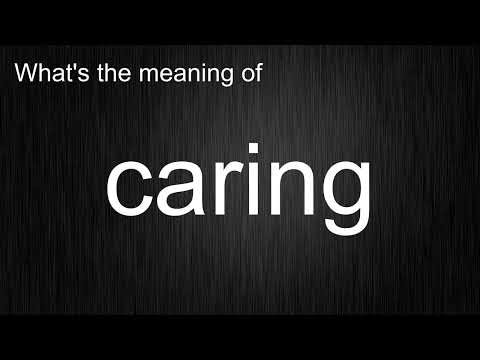 What's the meaning of "caring", How to pronounce caring?