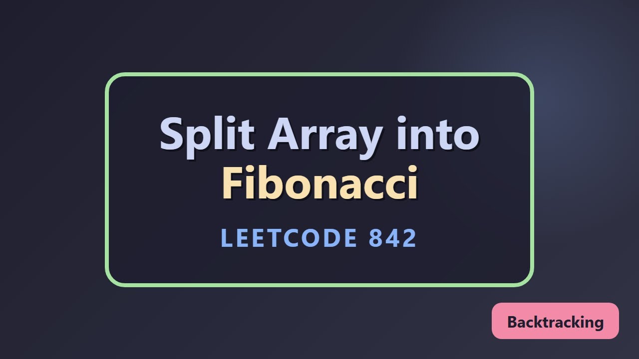 Split Array into Fibonacci Sequence - LeetCode 842 Solution Explained
