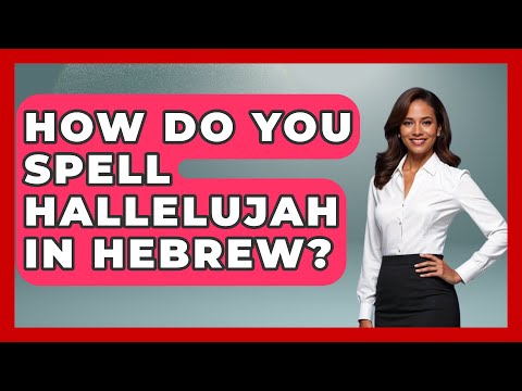How Do You Spell Hallelujah In Hebrew? - Jewish Teachings For All