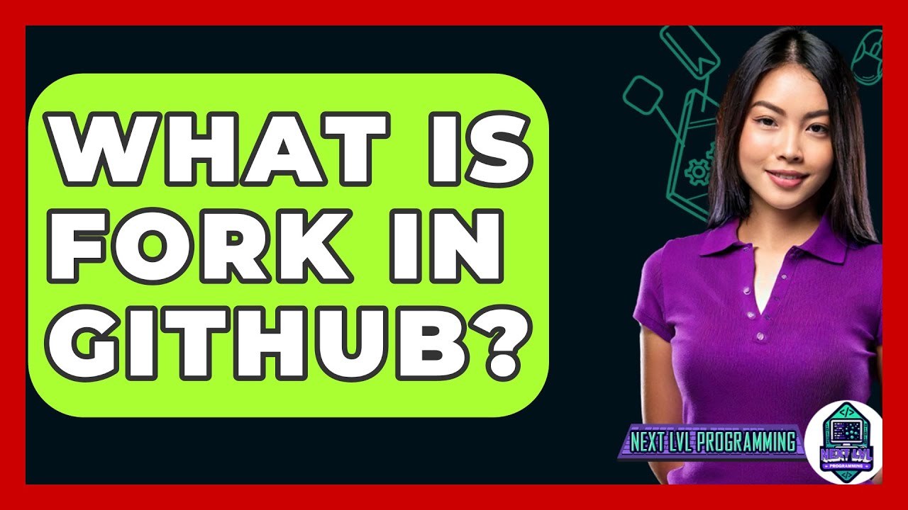 What Is Fork In GitHub? - Next LVL Programming