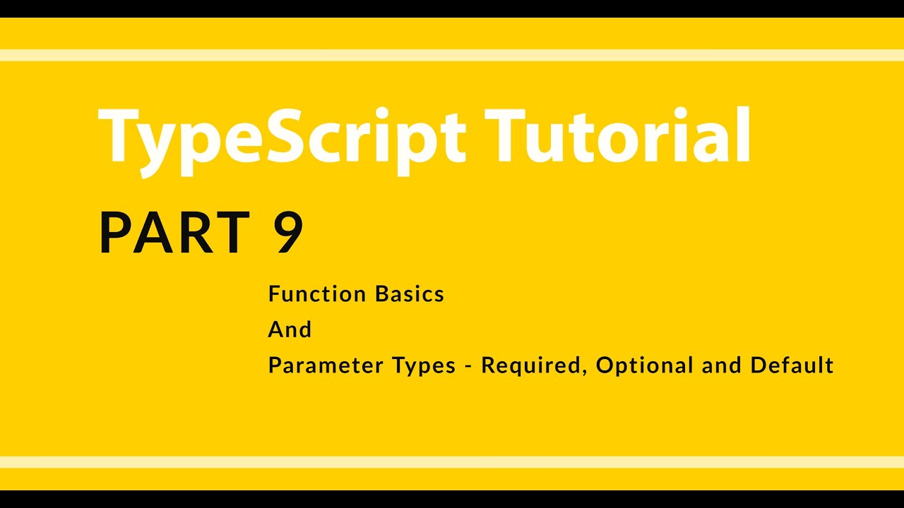 Part 9 - TypeScript - Function Basics (Required, Optional, And Default Parameters)