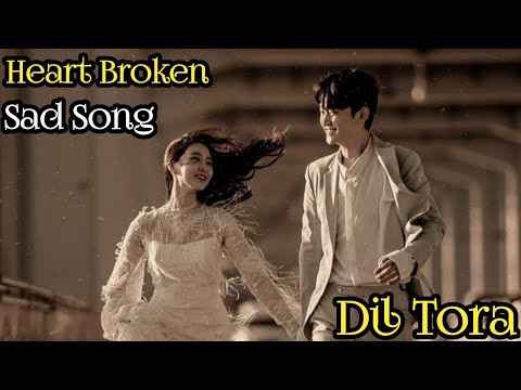 Dil Tora //Sad  Song💔 //Slow Motion Hindi Song // Lo-Fi Mashup (Slowed And Reverb)