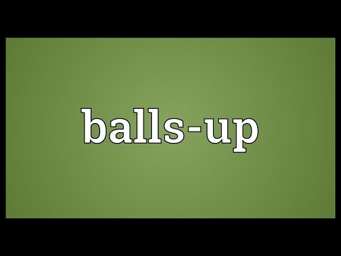 Balls-up Meaning