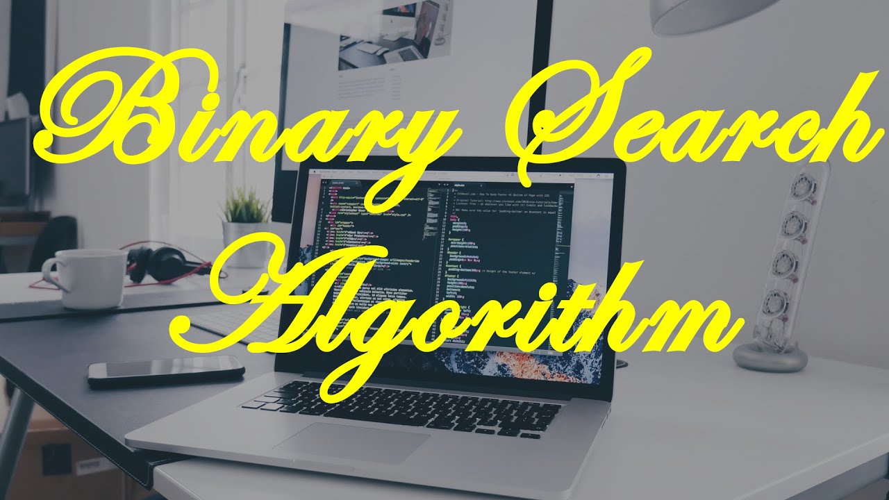 1.8 BINARY SEARCH,EXAMPLE,TIME COMPLEXITY,APPLICATIONS(ALGORITHMS)