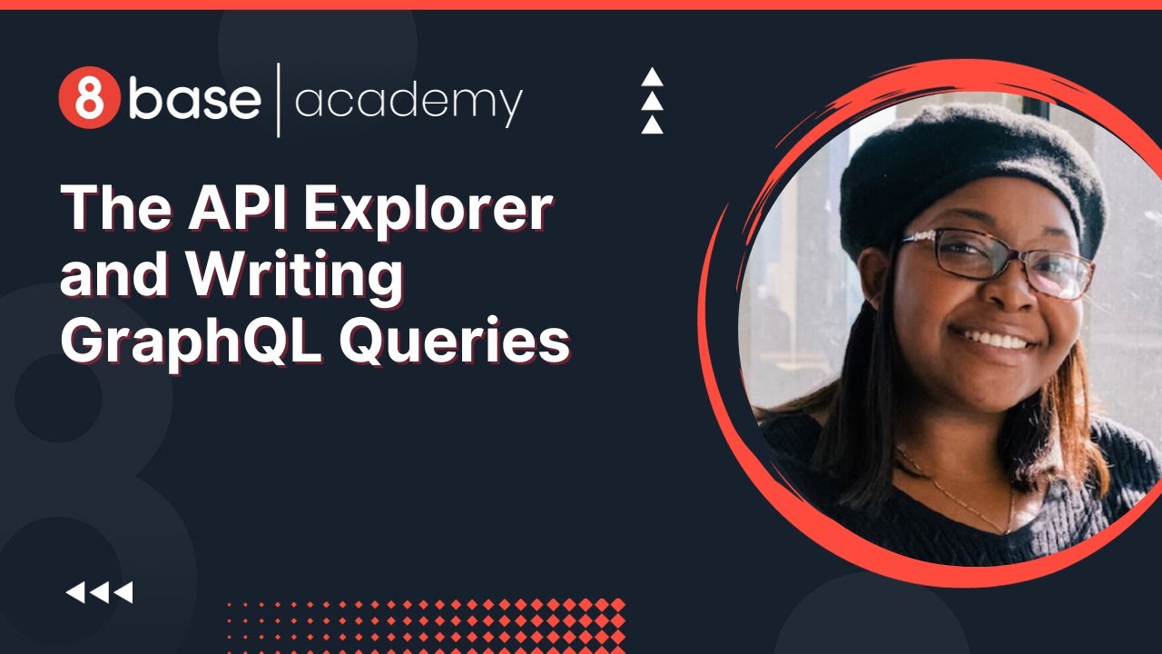 8base Academy - The API Explorer and Writing GraphQL Queries
