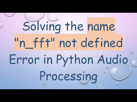 Solving the name "n_fft" not defined Error in Python Audio Processing