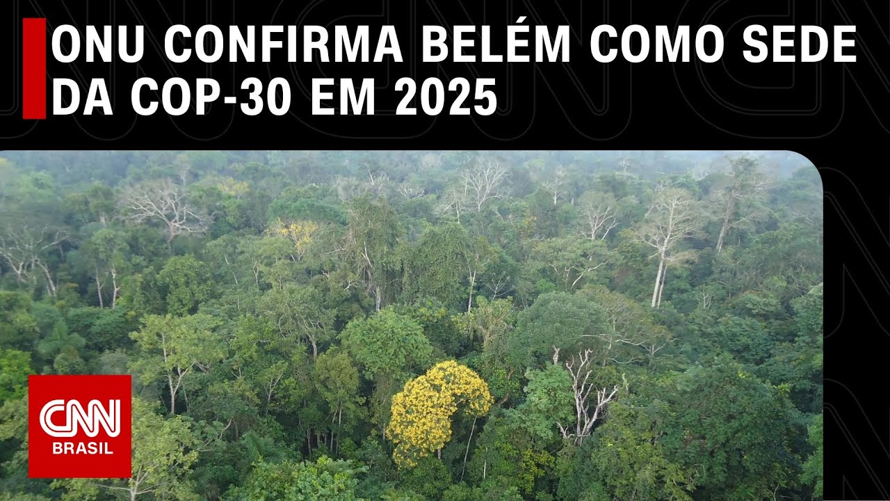 ONU confirma Belém como sede da COP-30 em 2025 | CNN Brasil
