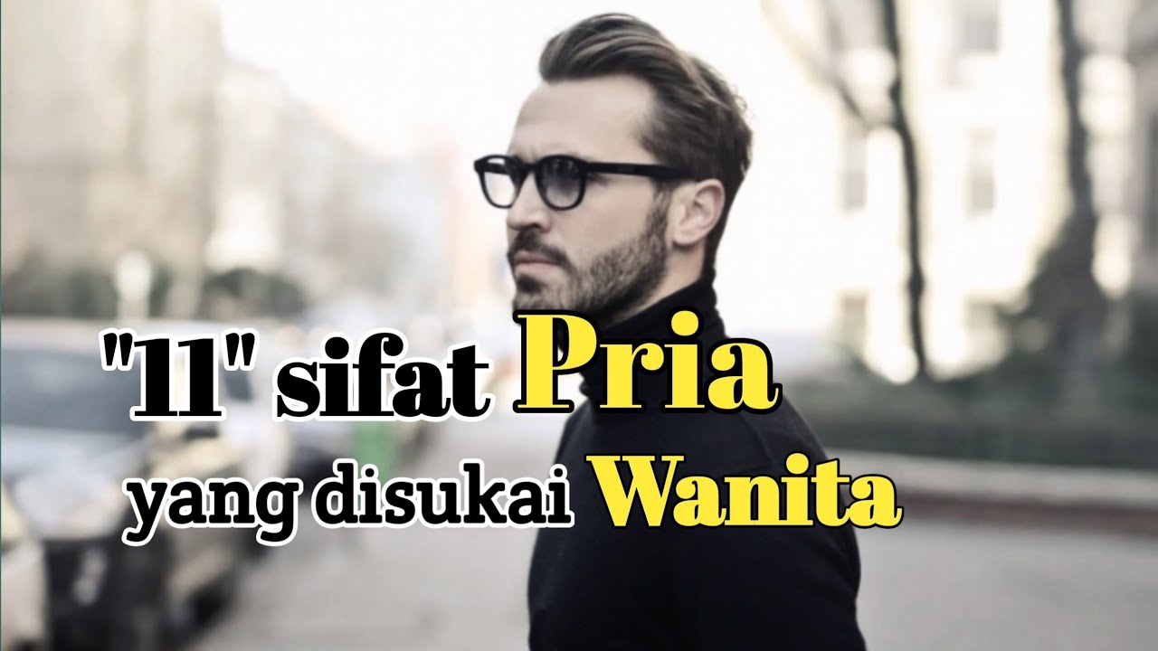 11 sifat pria yang disenangi wanita || cowok idaman wanita