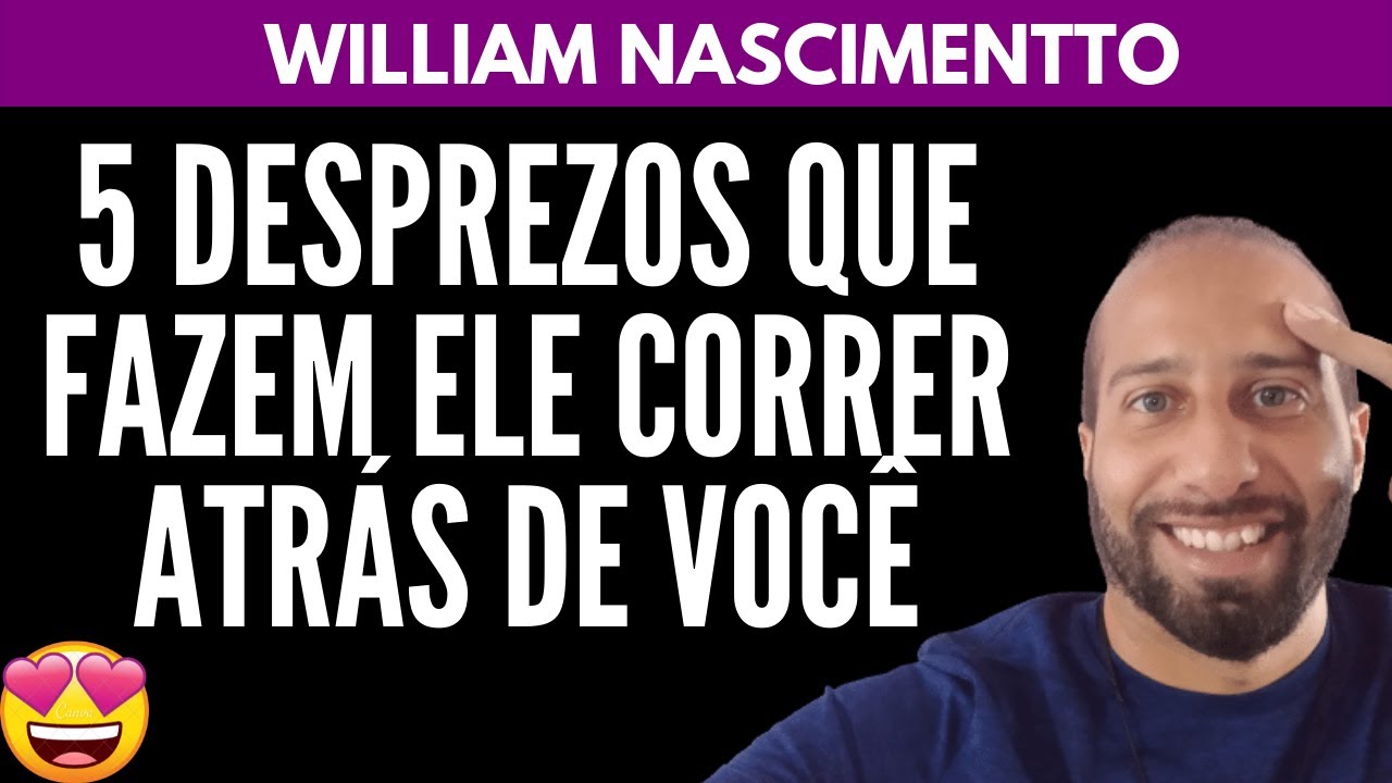 5 DESPREZOS QUE FAZEM ELE CORRER ATRÁS DE VOCÊ | William Nascimentto
