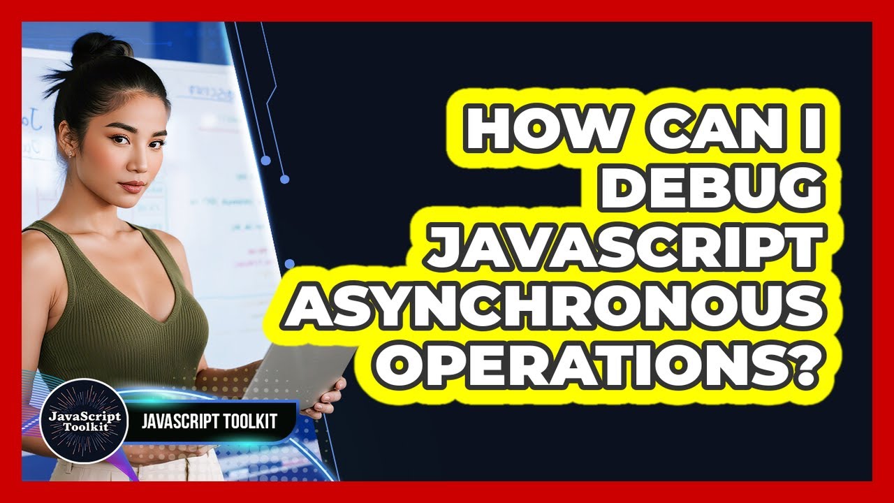 How Can I Debug JavaScript Asynchronous Operations? - JavaScript Toolkit