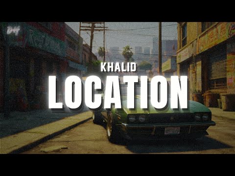 Khalid - Location (Lyrics)