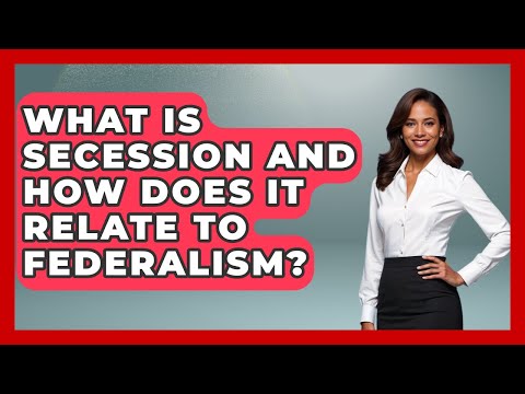 What Is Secession And How Does It Relate To Federalism? - The Right Politics