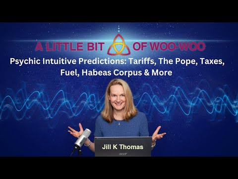 Psychic Intuitive Predictions; Tariffs, The Pope, Taxes, Fuel, Habeas Corpus & More