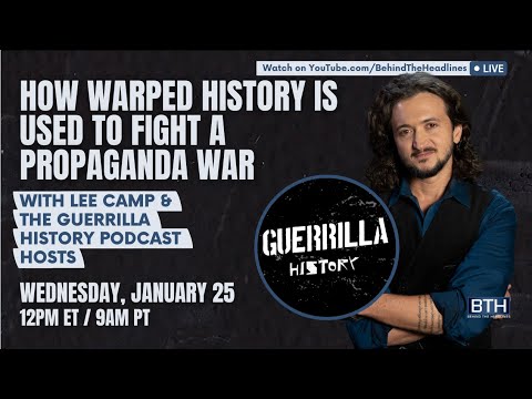 Lee Camp & Guerrilla History: How History Is Used For Propaganda – The ...