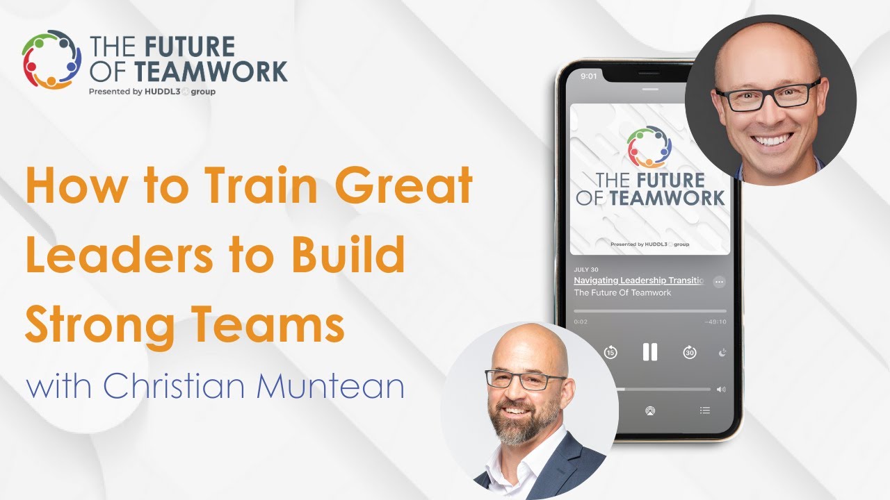 How to Train Great Leaders to Build Strong Teams with Christian Muntean | The Future of Teamwork