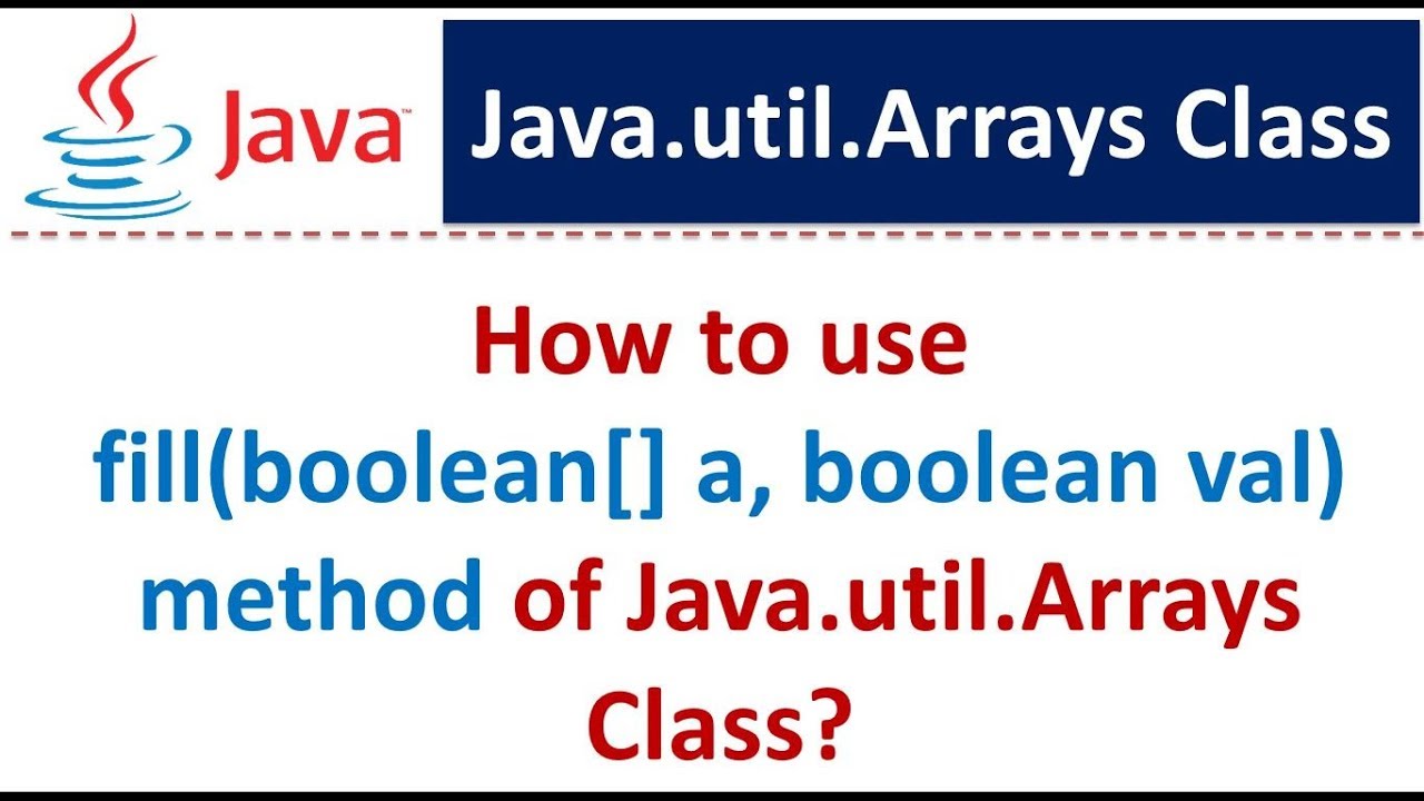 How to use fill(boolean[] a, boolean val) method of Java.util.Arrays Class?