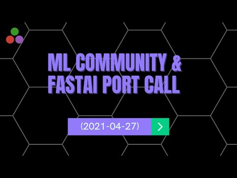 ML Community & FastAI Port Call (2021-04-27)