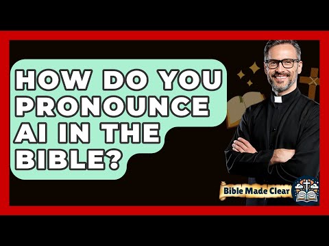 How Do You Pronounce AI In The Bible? - BibleMadeClear.com