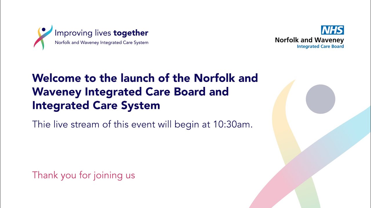Launch of the Norfolk and Waveney Integrated Care System (ICS) and NHS Integrated Care Board (ICB)