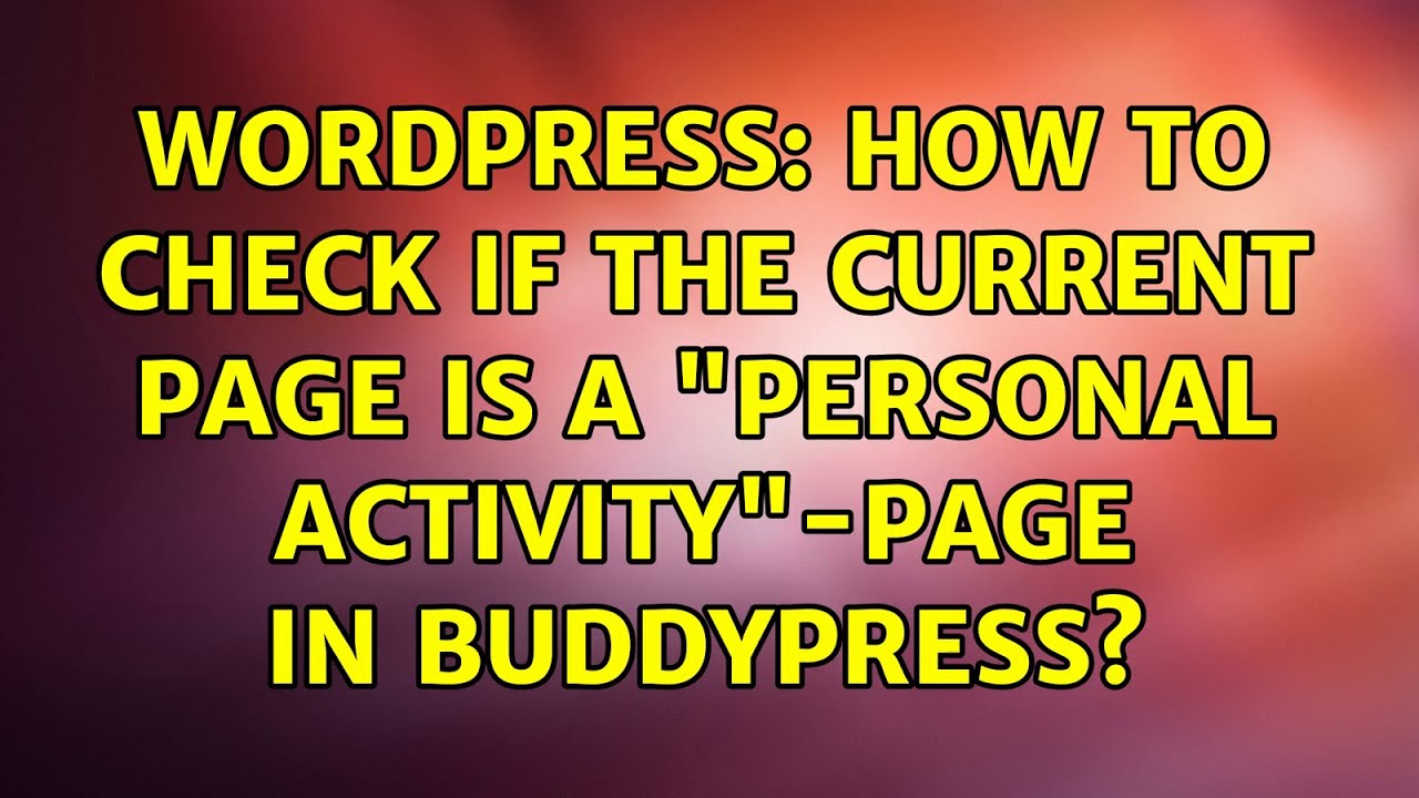 Wordpress: How to check if the current page is a 