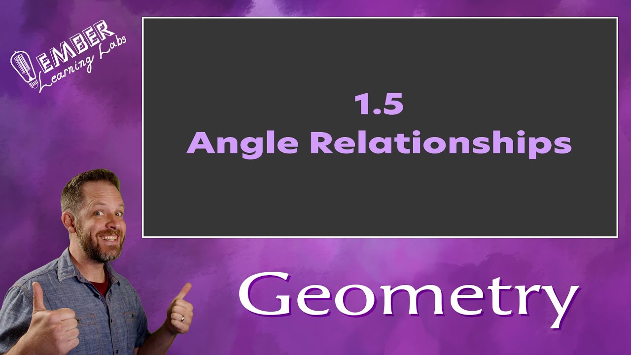 1-5 Angle Relationships | Geometry | Ember Learning Labs