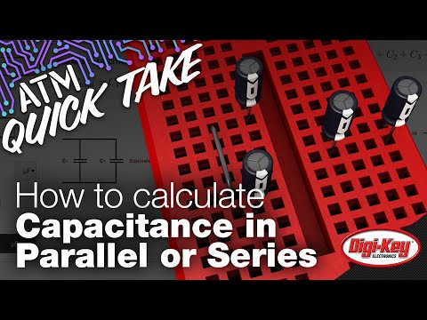 How To Calculate Capacitance in Series or Parallel – ATM Quick Take | Digi-Key Electronics