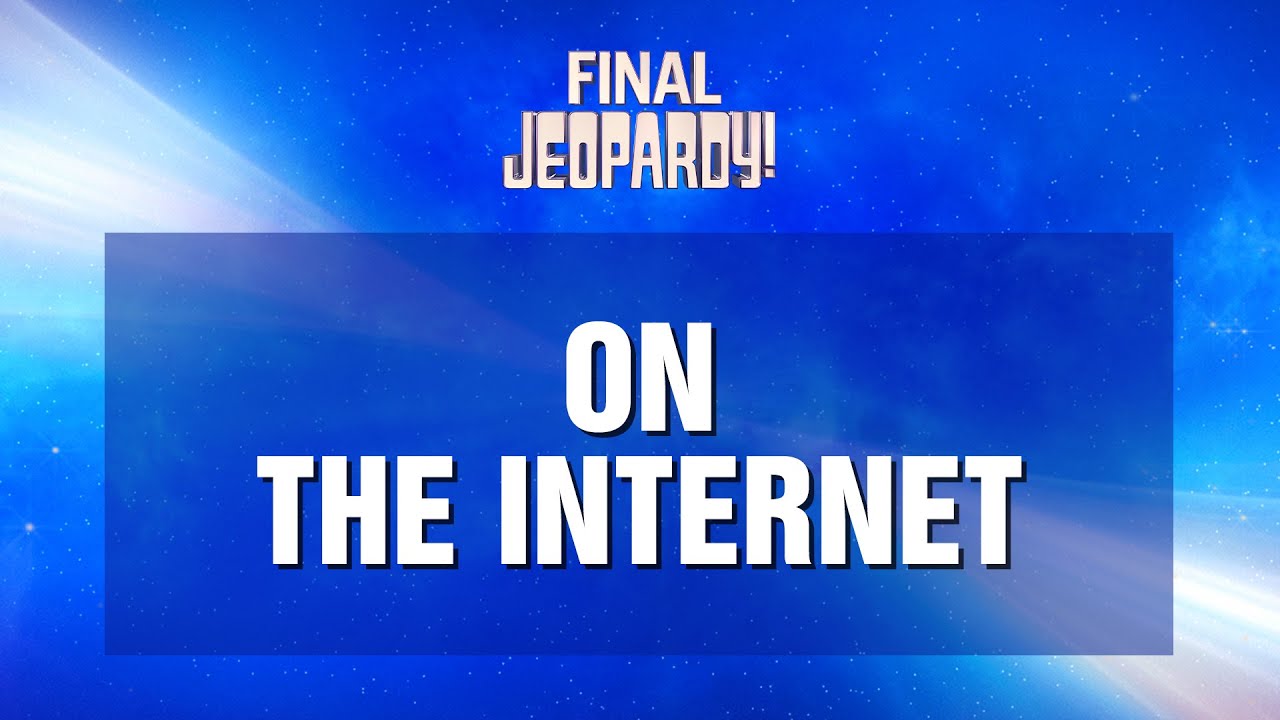 Final Jeopardy!: On the Internet | JEOPARDY!