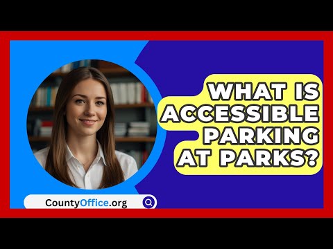 What Is Accessible Parking At Parks? - CountyOffice.org