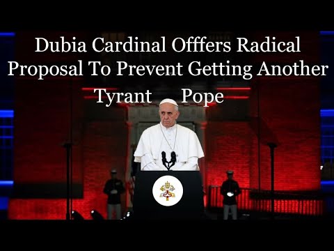 Dubia Cardinal Makes Radical Proposal To Prevent Another Tyrant Pope ...