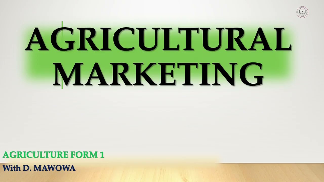 Agriculture F1 Topic 6 Part 1: Agricultural Marketing - YEN MALAWI
