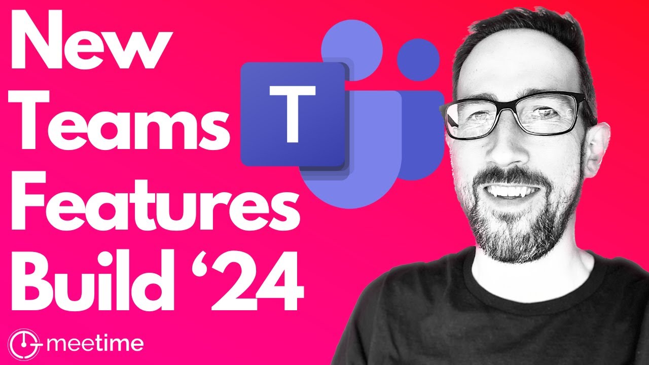 Microsoft Build 2024: Latest Teams Features Unveiled