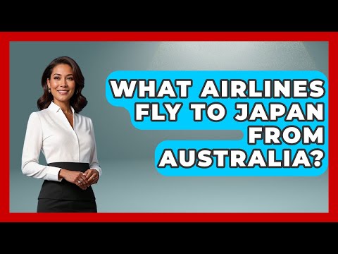 What Airlines Fly To Japan From Australia? - Japan Past and Present