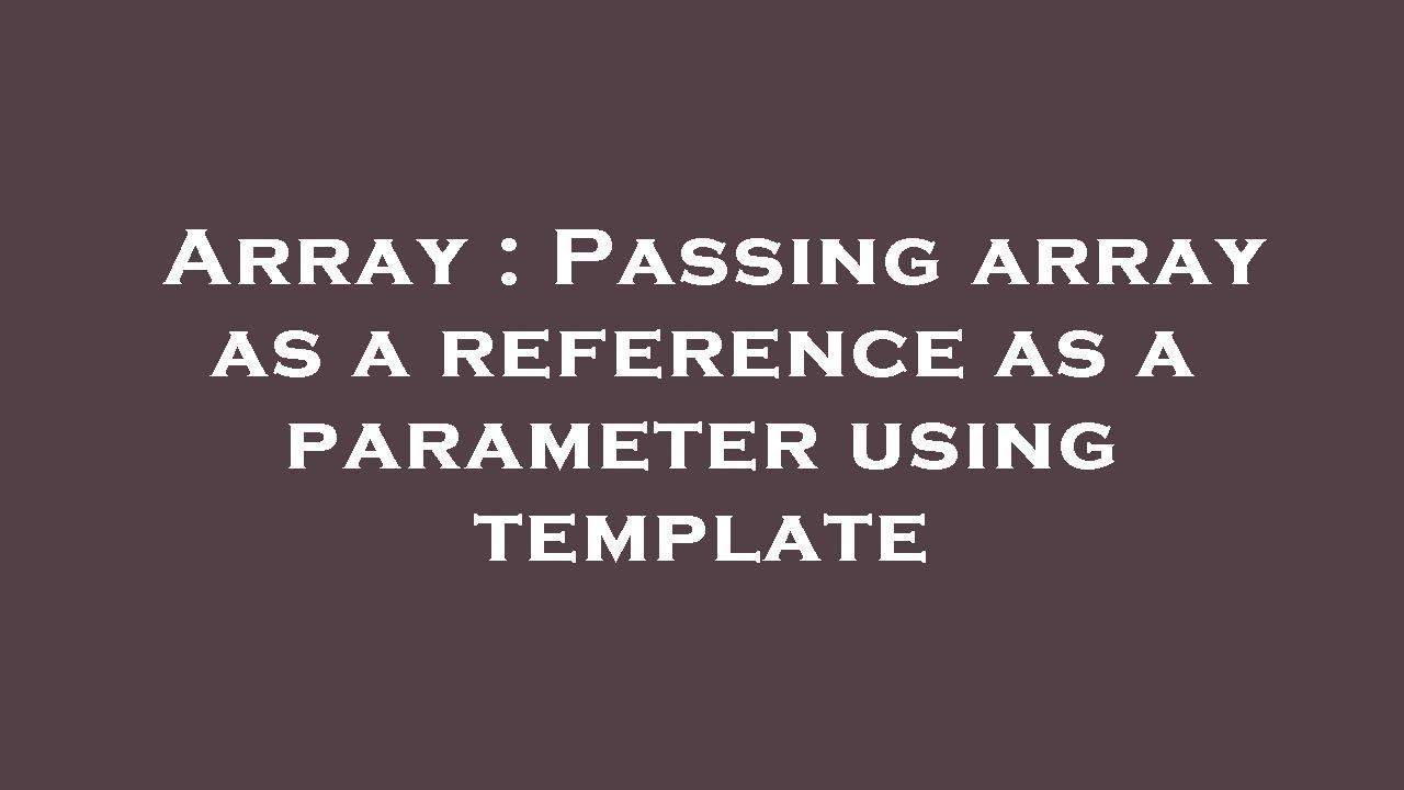 Array : Passing array as a reference as a parameter using template