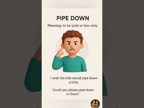 What Does 'Pipe Down' Mean? | Idiom Explained with Examples.