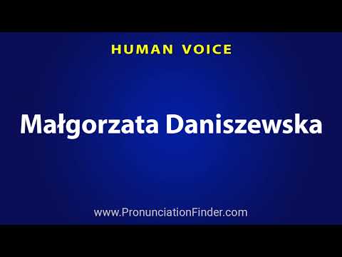 How To Pronounce Malgorzata Daniszewska
