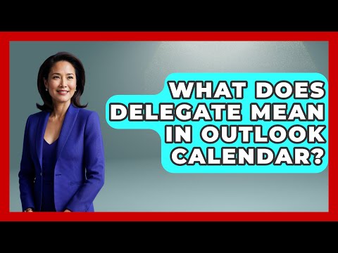 What Does Delegate Mean In Outlook Calendar? - TheEmailToolbox.com