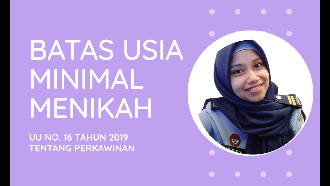 BATAS USIA MINIMAL UNTUK MENIKAH SESUAI DENGAN UU PERKAWINAN NO. 16 TAHUN 2019