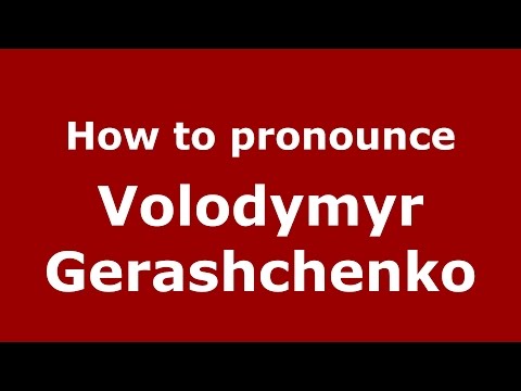 How to pronounce Volodymyr Gerashchenko (Russian/Russia)  - PronounceNames.com