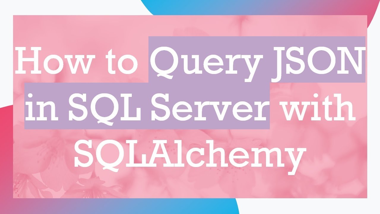 How to Query JSON in SQL Server with SQLAlchemy