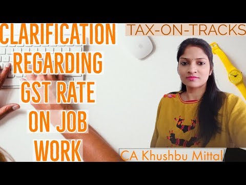 Clarification of GST rate on Job Work/ TAX-ON-TRACKS/ CA Khushbu Mittal