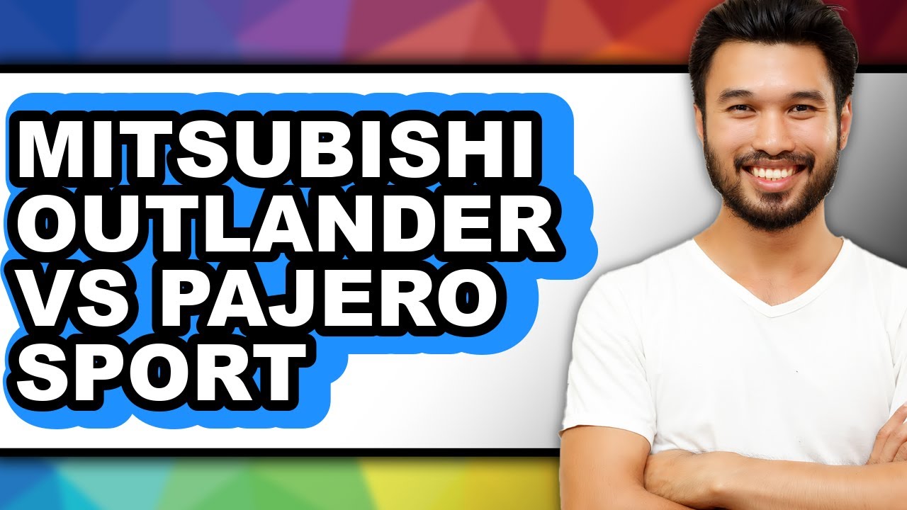 Mitsubishi Outlander vs Pajero Sport - Which is Better?