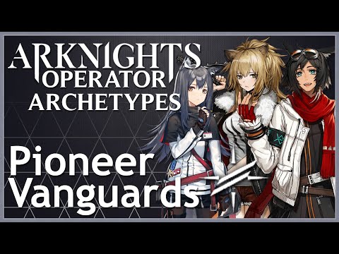 [Arknights] Pioneer Vanguards - Operator Archetypes